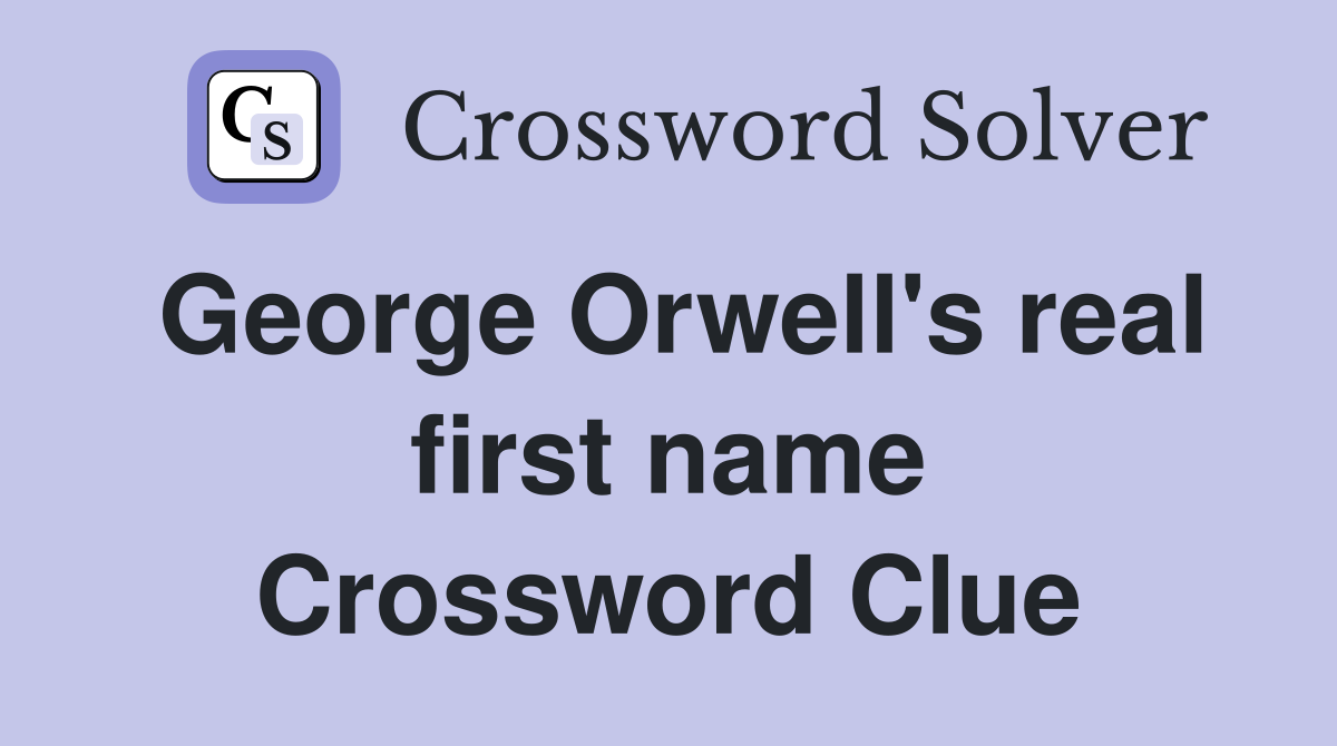 George Orwell s Real First Name Crossword Clue Answers Crossword Solver